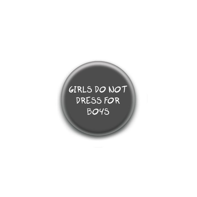 Badge Girls do not Dress for Boys