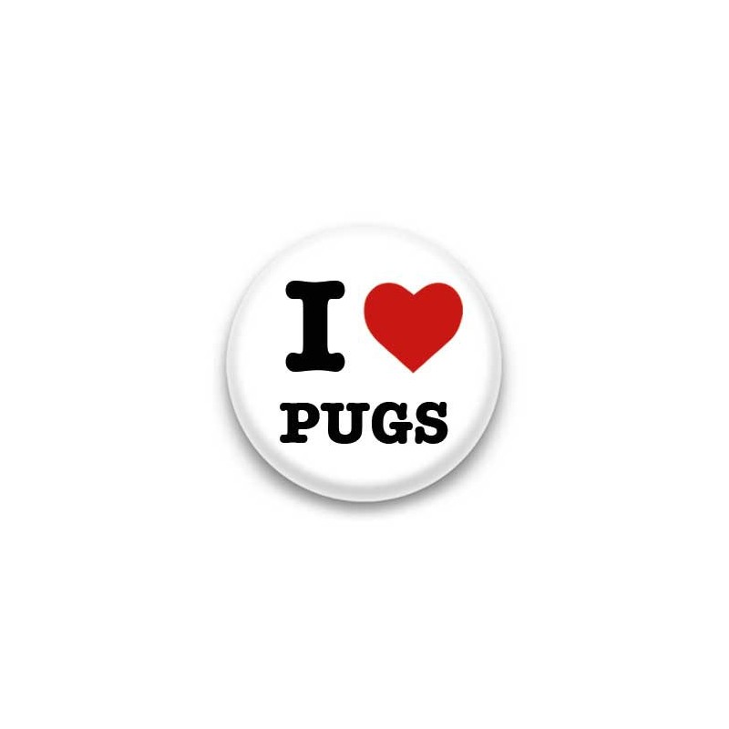 Badge I Love pugs